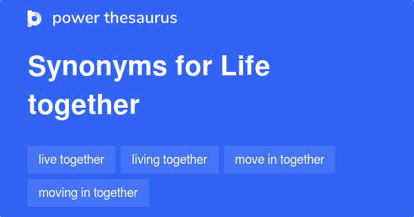 Life Together synonyms - 42 Words and Phrases for Life Together