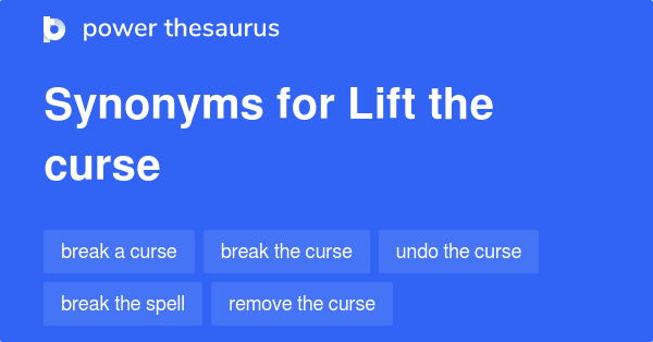 LIFT THE CURSE Synonyms: 50 Similar Words & Phrases