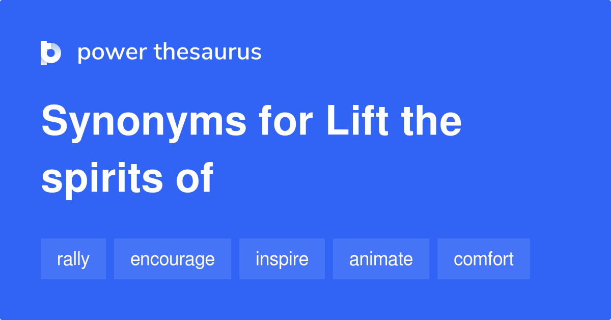 LIFT THE SPIRITS OF Synonyms: 233 Similar Words & Phrases