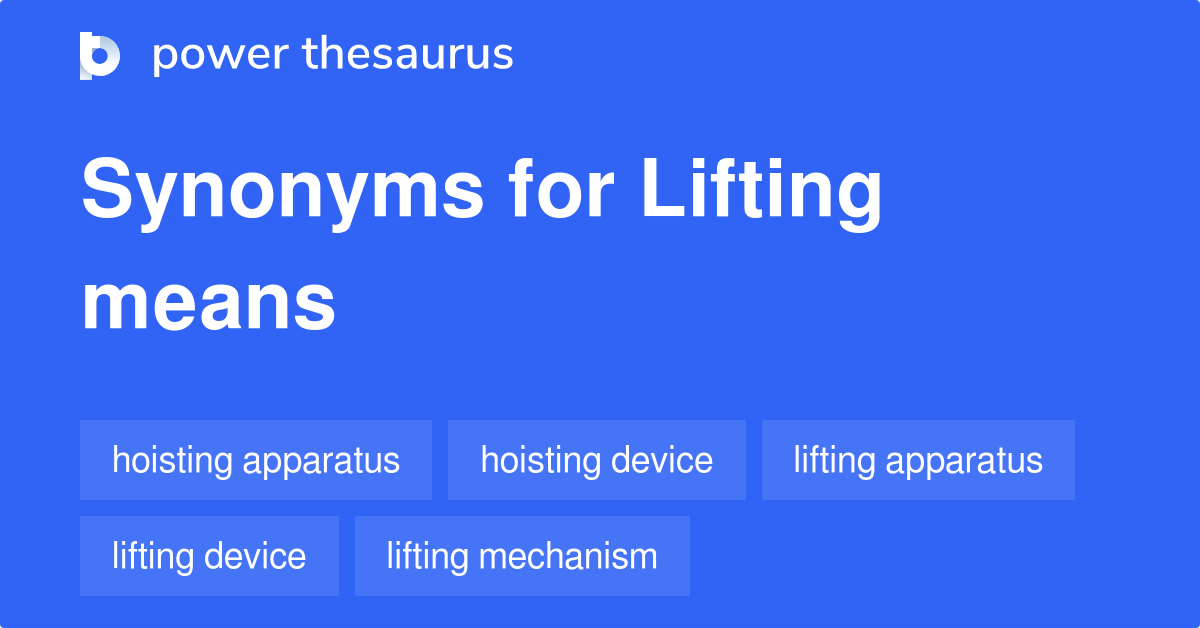 Lifting Means synonyms - 41 Words and Phrases for Lifting Means