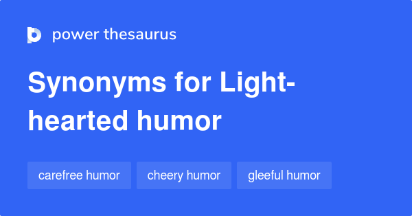 LIGHT-HEARTED HUMOR Synonyms: 120 Similar Words & Phrases