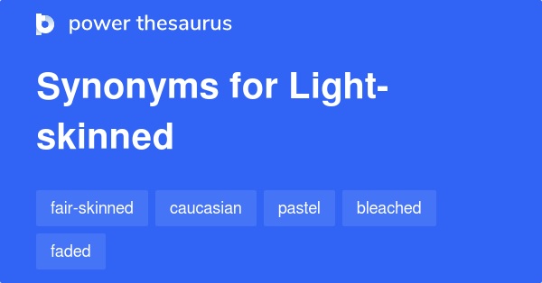 LIGHT-SKINNED Synonyms: 238 Similar Words & Phrases