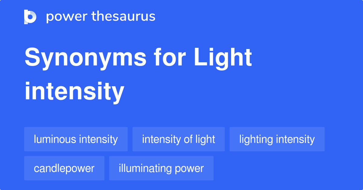 LIGHT INTENSITY Synonyms: 274 Similar Words & Phrases