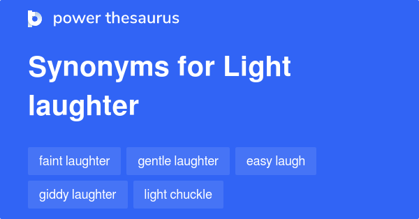 LIGHT LAUGHTER Synonyms: 54 Similar Phrases