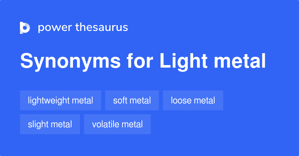 Light Metal synonyms - 39 Words and Phrases for Light Metal