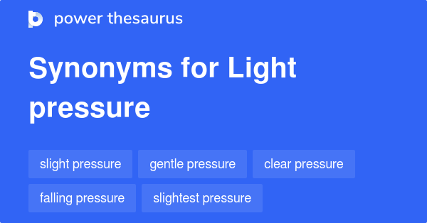 Light Pressure synonyms - 12 Words and Phrases for Light Pressure