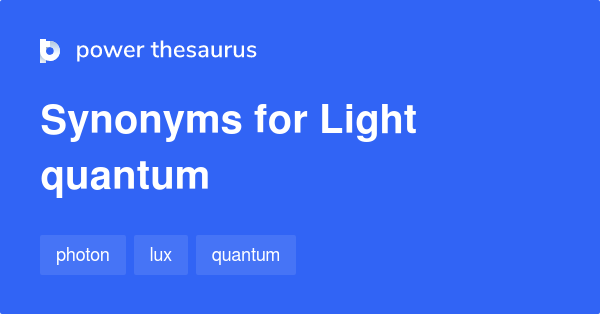 Light Quantum synonyms - 33 Words and Phrases for Light Quantum