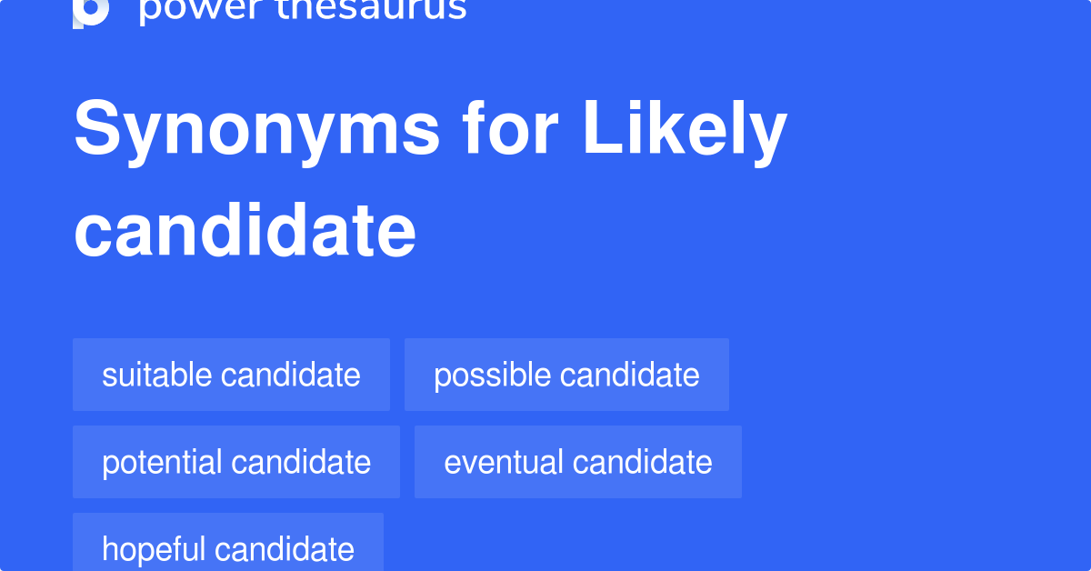 LIKELY CANDIDATE Synonyms: 78 Similar Words & Phrases