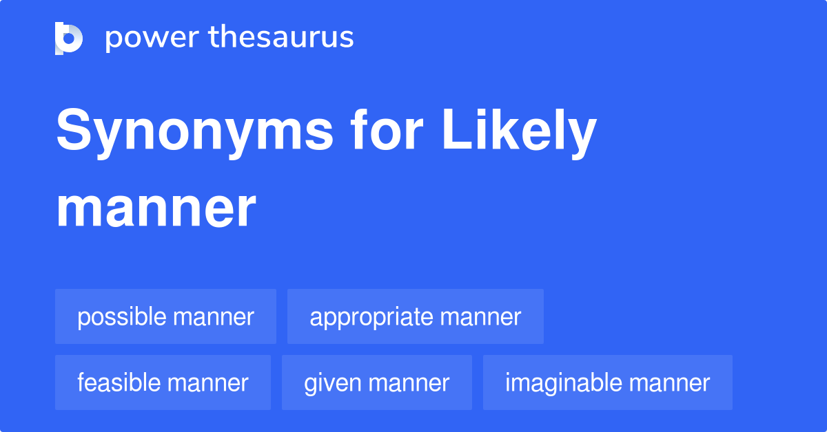 Likely Manner synonyms - 12 Words and Phrases for Likely Manner