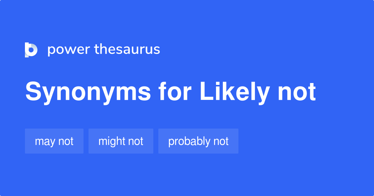 Likely Not synonyms - 84 Words and Phrases for Likely Not