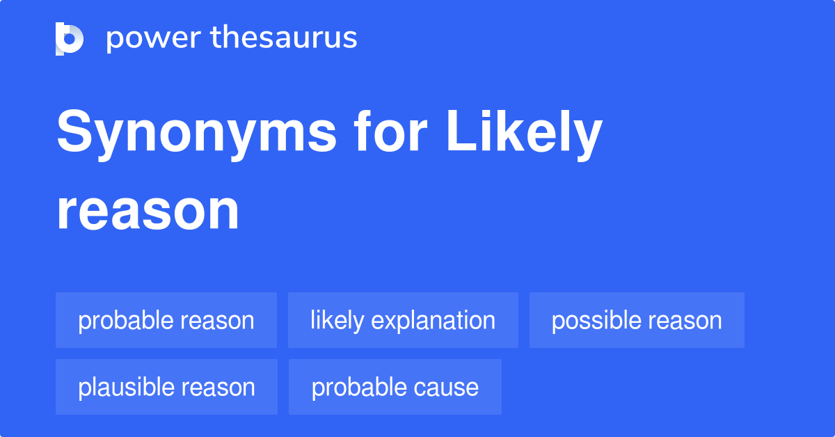 102 LIKELY REASON Synonyms
