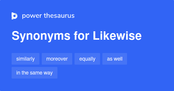 LIKEWISE Synonyms: 1 461 Similar Words & Phrases
