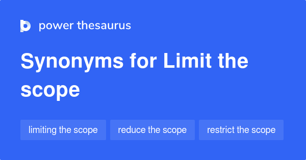 LIMIT THE SCOPE Synonyms: 87 Similar Phrases