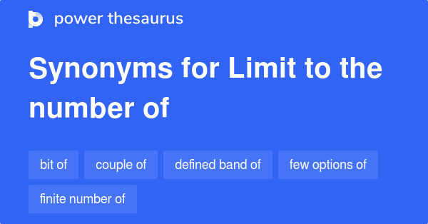 Limit To The Number Of synonyms - 414 Words and Phrases for Limit To ...