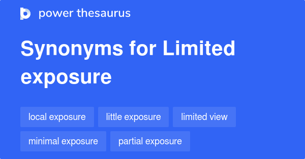 LIMITED EXPOSURE Synonyms: 157 Similar Phrases