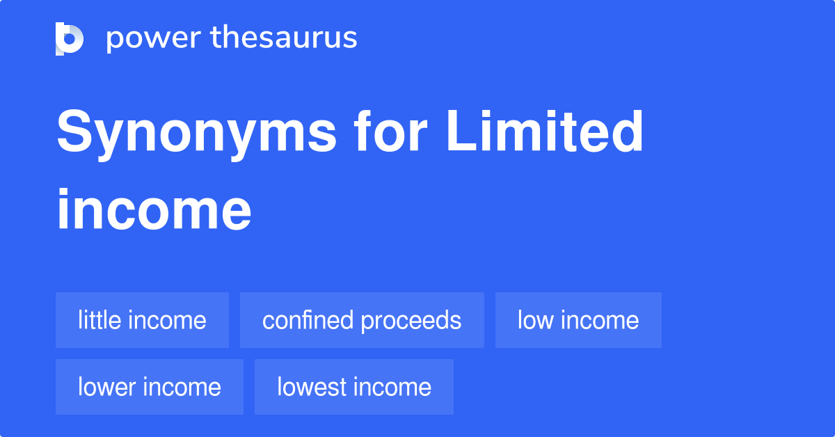 LIMITED INCOME Synonyms: 216 Similar Phrases