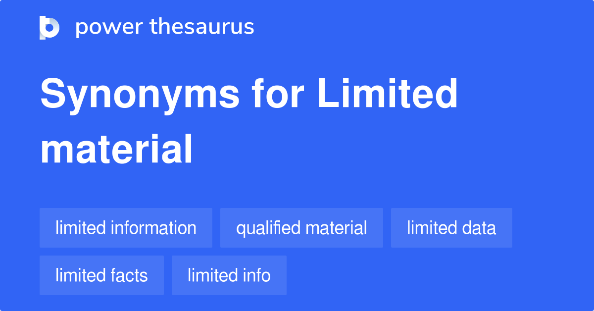 Limited Material synonyms - 138 Words and Phrases for Limited Material