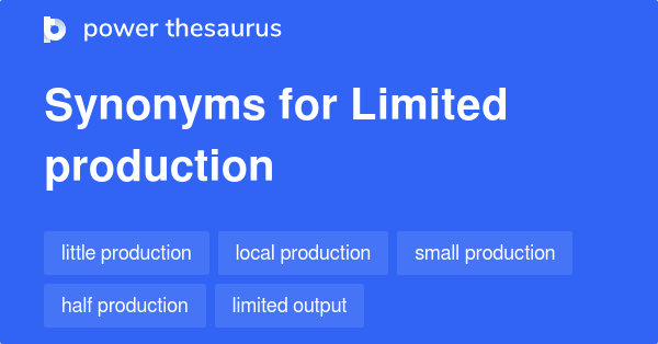LIMITED PRODUCTION Synonyms: 173 Similar Words & Phrases