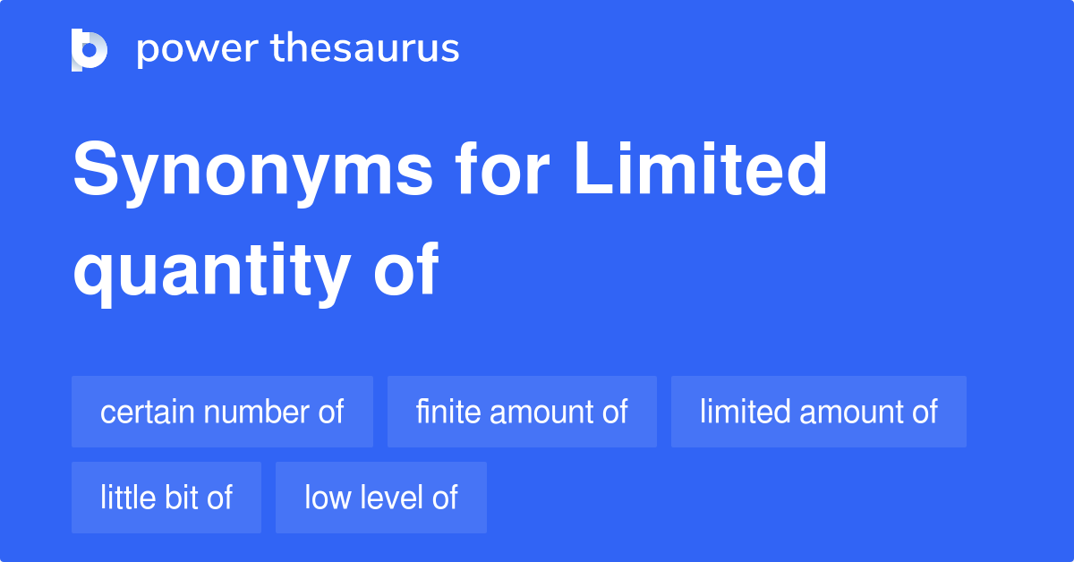LIMITED QUANTITY OF Synonyms: 246 Similar Phrases