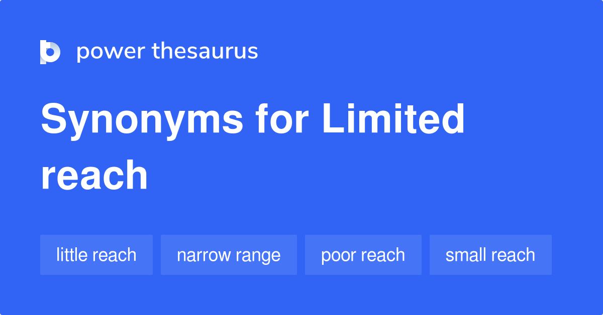 LIMITED REACH Synonyms: 109 Similar Words & Phrases