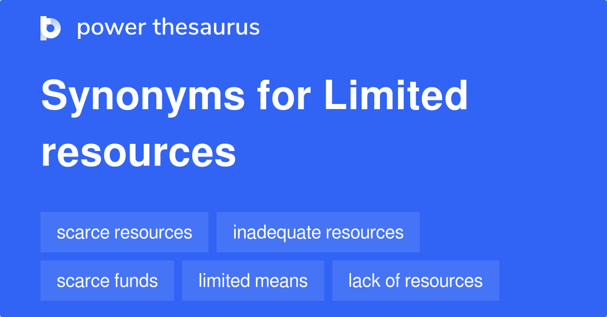 LIMITED RESOURCES Synonyms: 701 Similar Words & Phrases