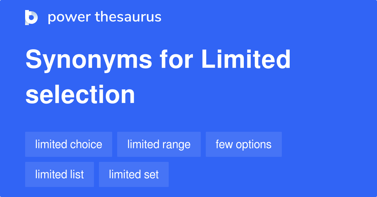 LIMITED SELECTION Synonyms: 517 Similar Words & Phrases