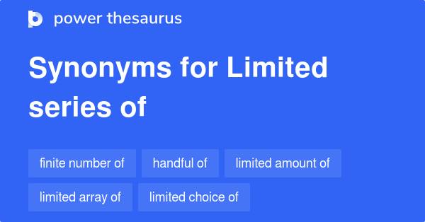 Limited Series Of synonyms - 538 Words and Phrases for Limited Series Of