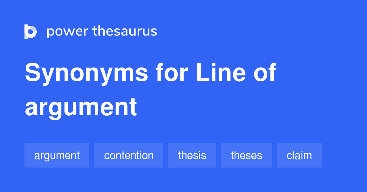 LINE OF ARGUMENT Synonyms: 23 Similar Words & Phrases