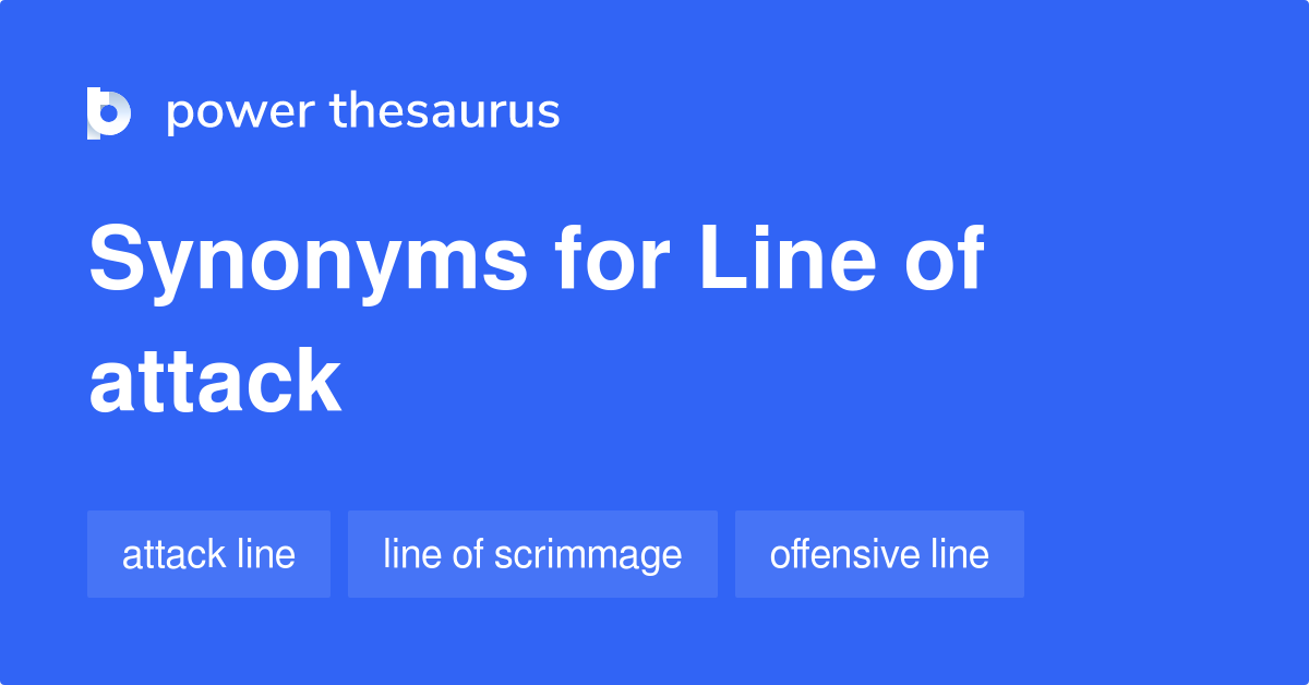 LINE OF ATTACK Synonyms: 91 Similar Words & Phrases
