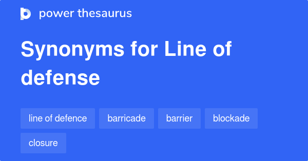 LINE OF DEFENSE Synonyms: 37 Similar Words & Phrases