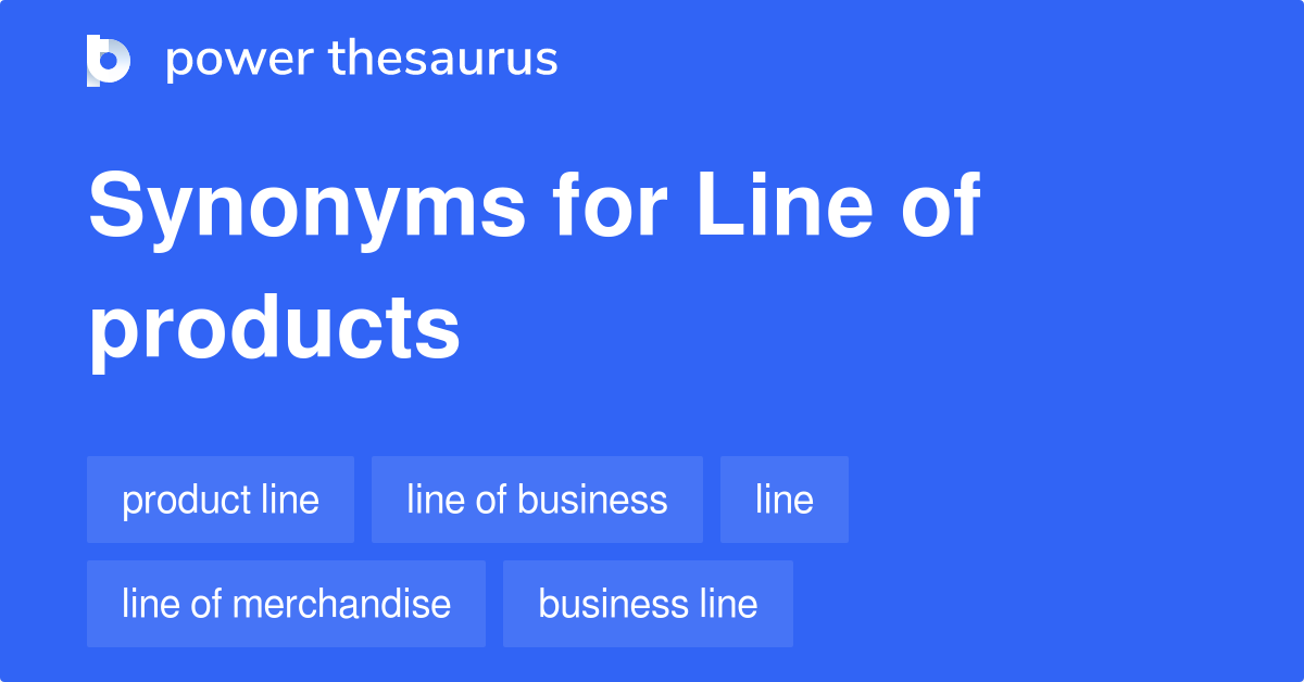 LINE OF PRODUCTS Synonyms: 53 Similar Words & Phrases