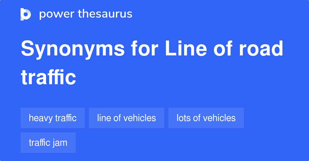 LINE OF ROAD TRAFFIC Synonyms: 14 Similar Words & Phrases