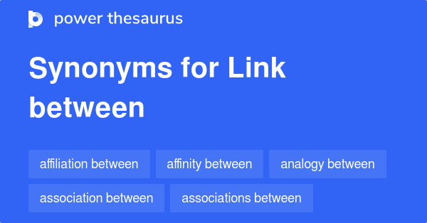 LINK BETWEEN Synonyms: 92 Similar Phrases