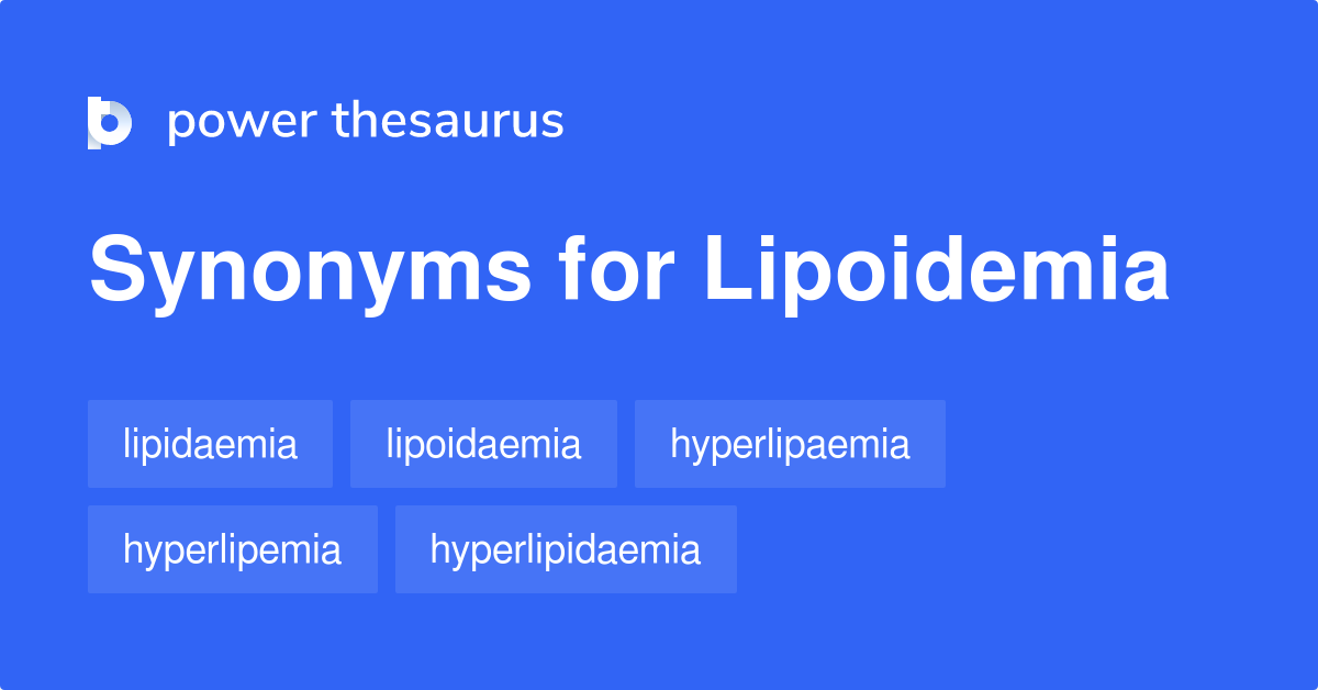Lipoidemia synonyms - 11 Words and Phrases for Lipoidemia