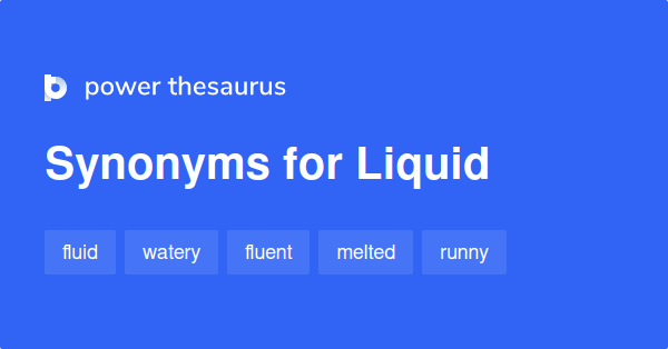LIQUID Synonyms: 1 354 Similar Words & Phrases