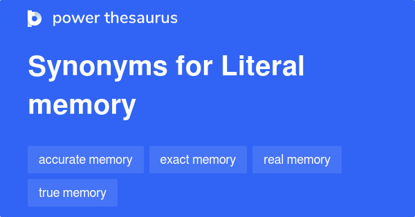 LITERAL MEMORY Synonyms: 10 Similar Phrases