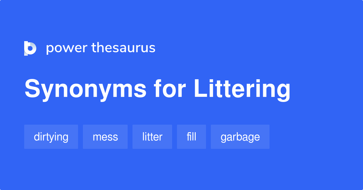 LITTERING Synonyms: 311 Similar Words & Phrases