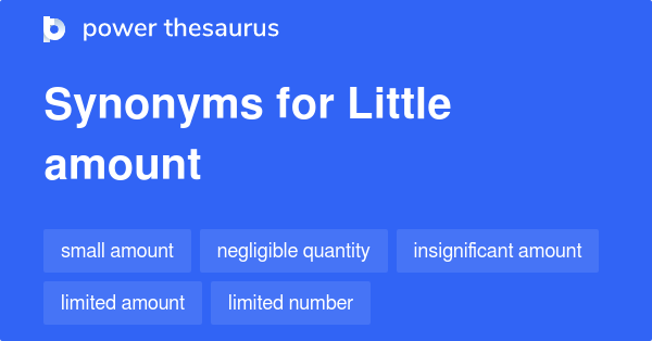 LITTLE AMOUNT Synonyms: 753 Similar Words & Phrases