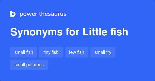 LITTLE FISH Synonyms: 56 Similar Words & Phrases