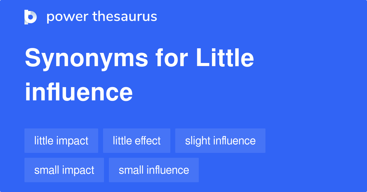 Little Influence synonyms - 238 Words and Phrases for Little Influence