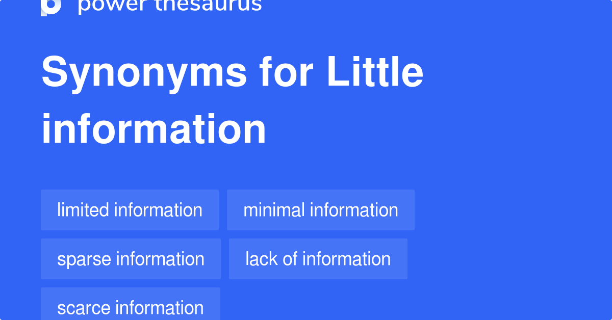 LITTLE INFORMATION Synonyms: 226 Similar Phrases