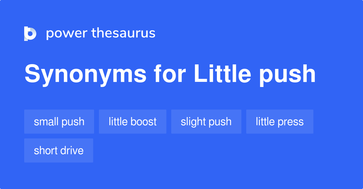 LITTLE PUSH Synonyms: 209 Similar Phrases