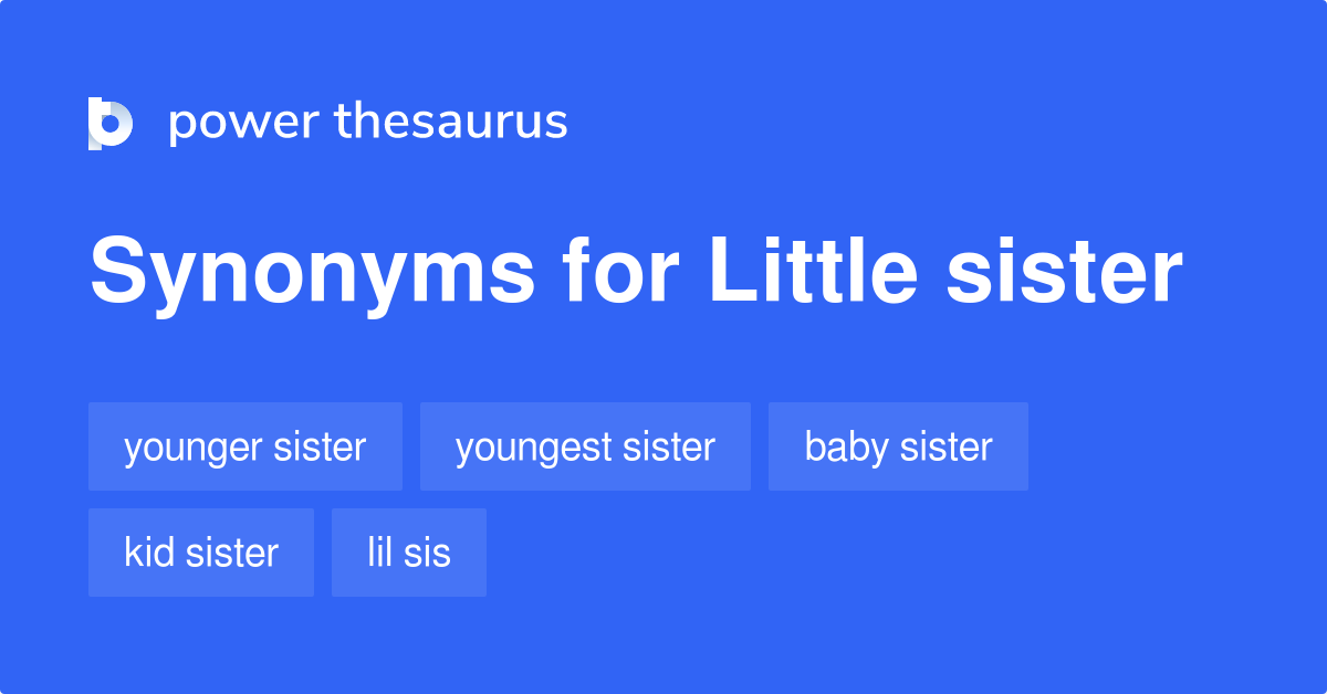 LITTLE SISTER Synonyms: 109 Similar Words & Phrases