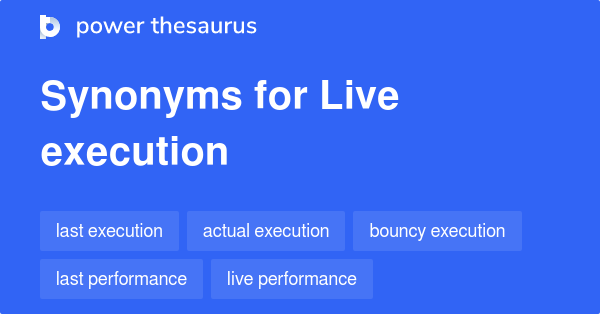 Live Execution synonyms - 65 Words and Phrases for Live Execution