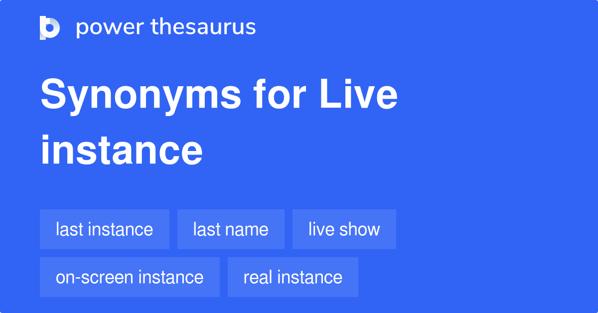 Live Instance synonyms - 22 Words and Phrases for Live Instance