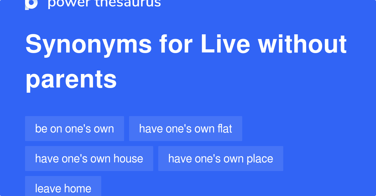 Live Without Parents synonyms - 38 Words and Phrases for Live Without ...