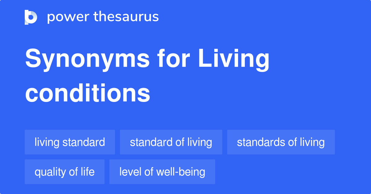LIVING CONDITIONS Synonyms: 157 Similar Words & Phrases