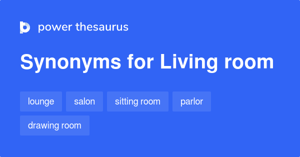 LIVING ROOM Synonyms: 220 Similar Words & Phrases
