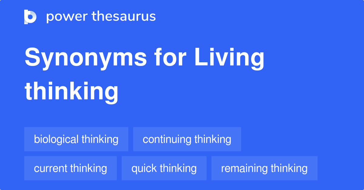 Living Thinking synonyms - 8 Words and Phrases for Living Thinking