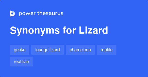 LIZARD Synonyms: 515 Similar Words & Phrases